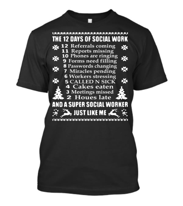 The 12 Days Of Social Work With Referrals Coming And A Super Social Worker Just Like Me T-Shirt