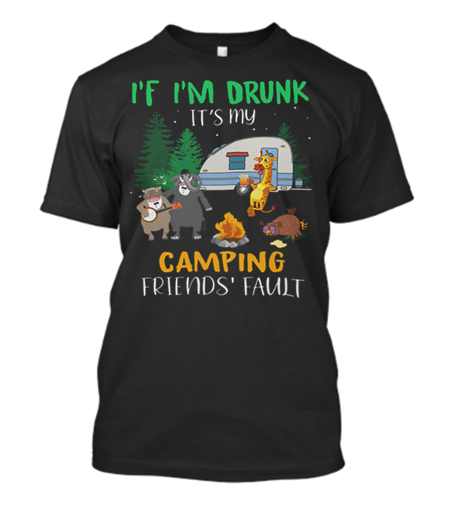 I'f I'm Drunk It's My Camping Friends' Fault Animal Campfire Bear Giraffe Raccoon T-Shirt