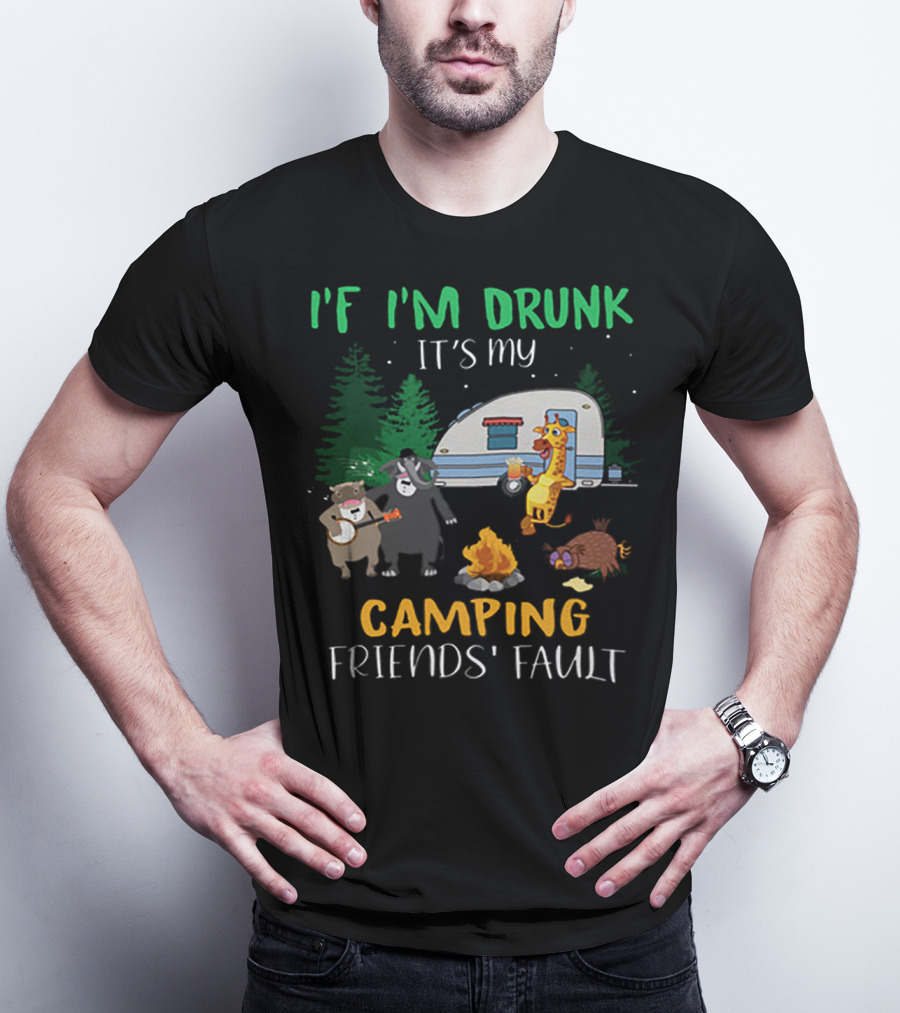 I'f I'm Drunk It's My Camping Friends' Fault Animal Campfire Bear Giraffe Raccoon T-Shirt