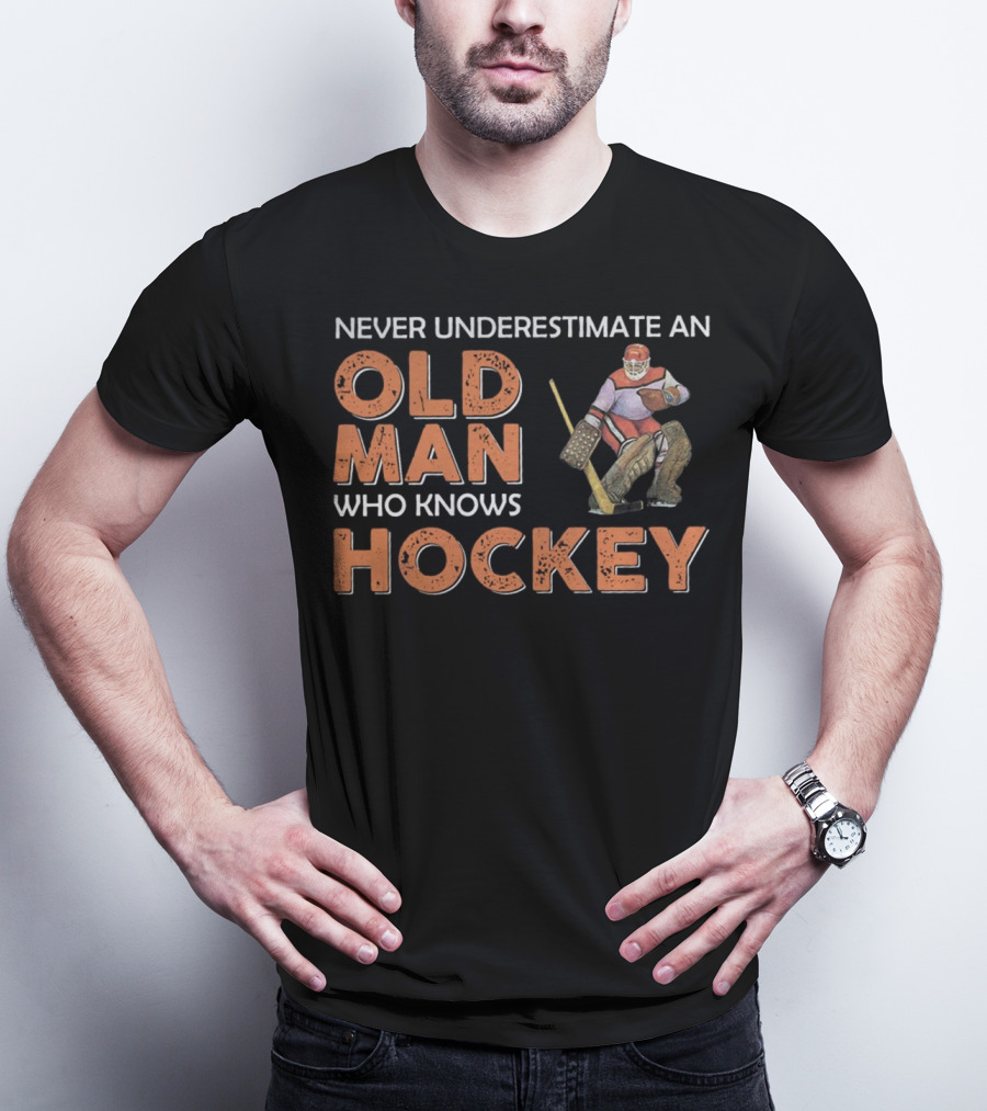 Never Underestimate An Old Man Who Knows Hockey With Goalie In Vintage Gear T-Shirt