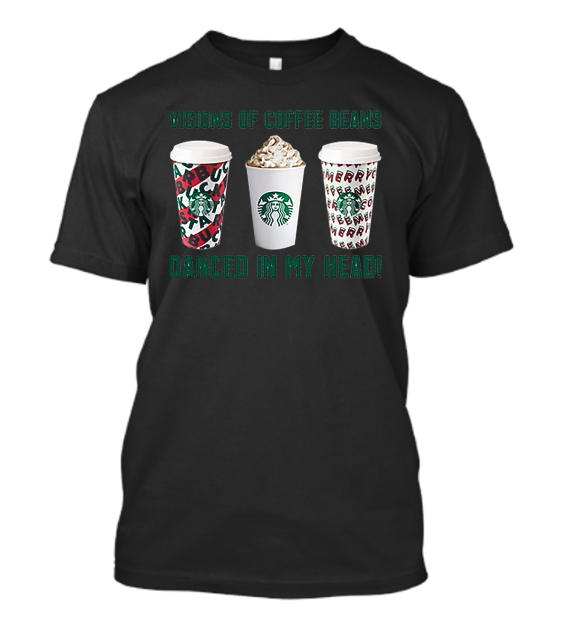 Visions Of Coffee Beans Danced In My Head Starbucks Cups T-Shirt