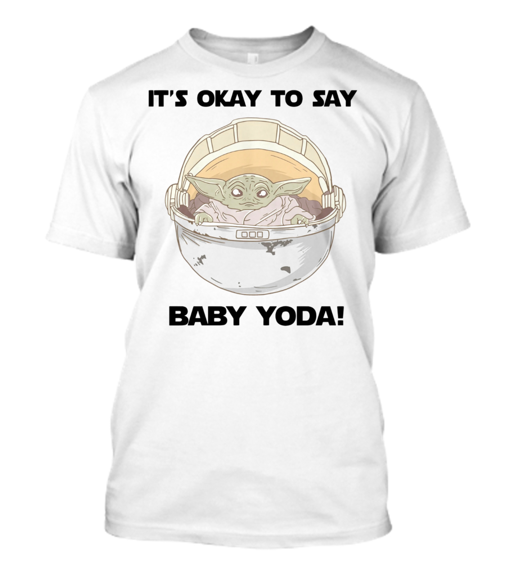IT'S OKAY TO SAY BABY YODA MANDALORIAN STAR WARS T-Shirt