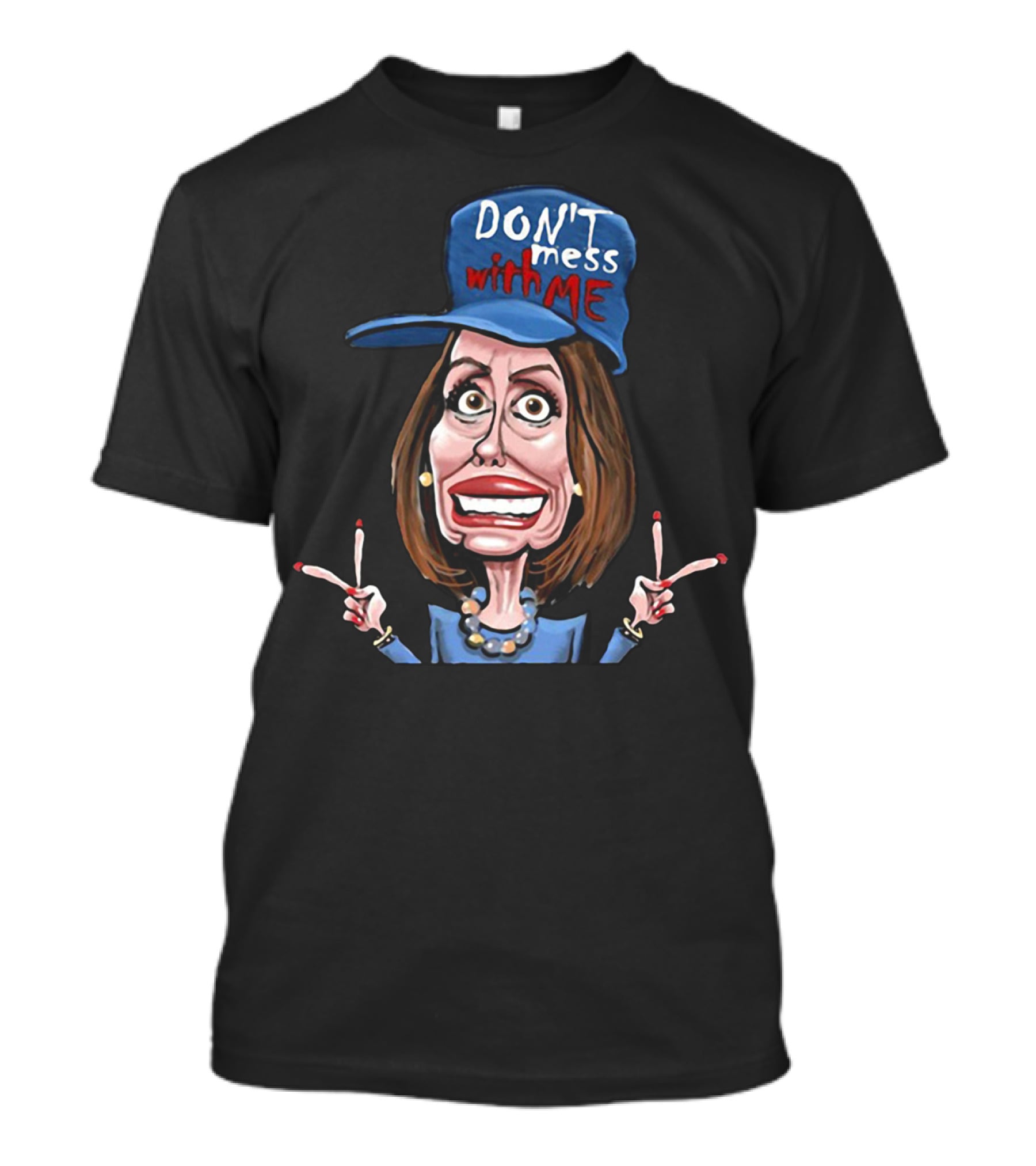 DON'T Mess With ME Nancy Pelosi Caricature Peace Signs T-Shirt