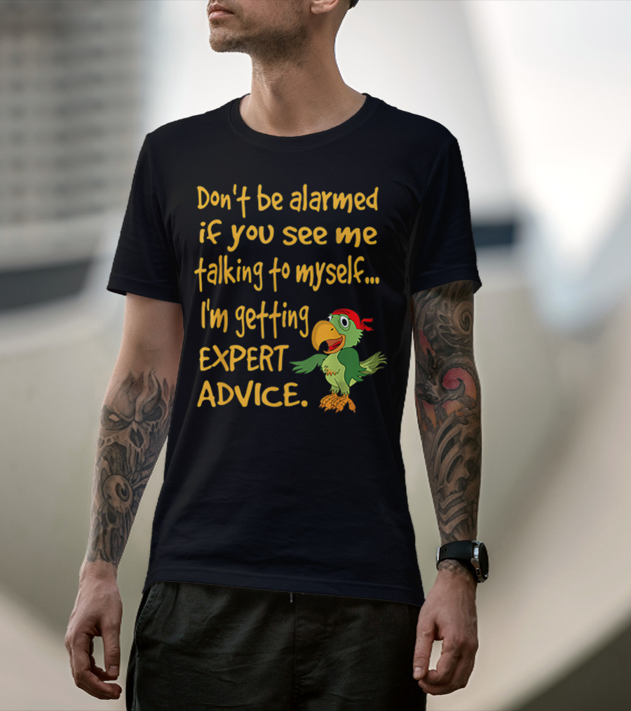 Don’t Be Alarmed If You See Me Talking To Myself I'm Getting Expert Advice Green Parrot T-Shirt