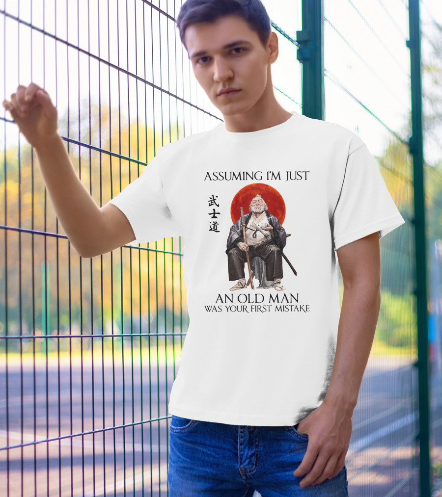Assuming I'm Just An Old Man Was Your First Mistake Samurai Warriors T-Shirt