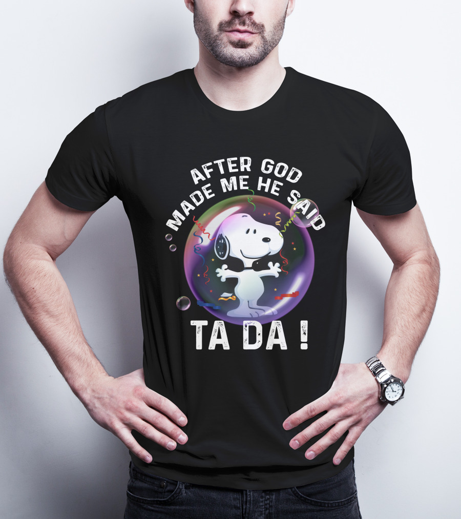 After God Made Me He Said Ta Da Snoopy T-Shirt