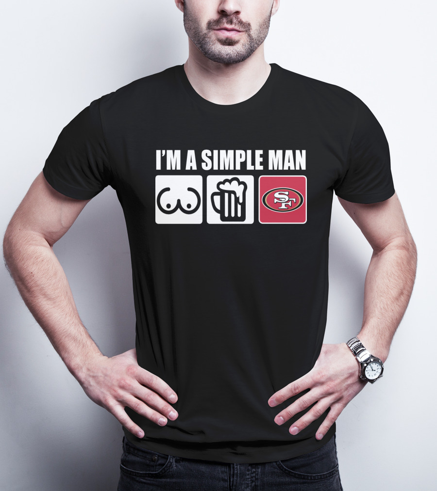 I'm A Simple Man Breasts Beer 49Ers T-Shirt