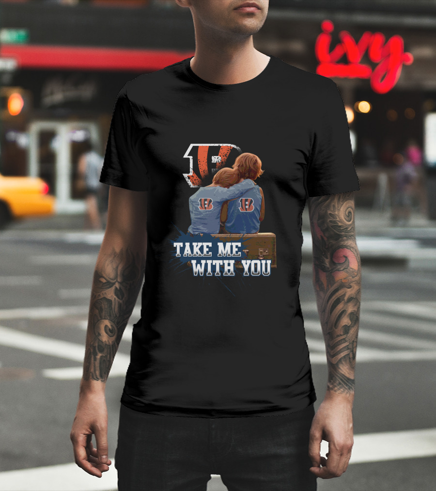 Bengals Take Me With You Cincinnati Football Team Fandom T-Shirt