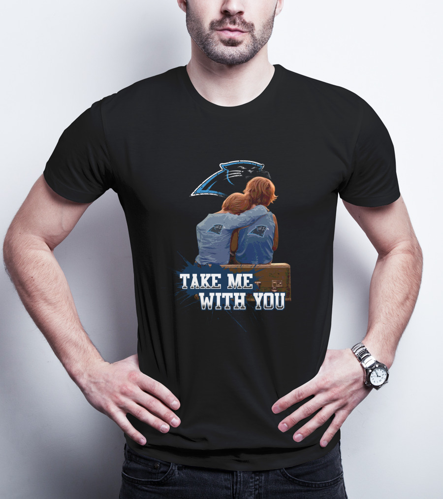 Panthers Take Me With You Carolina Football Fans Embrace Together T-Shirt