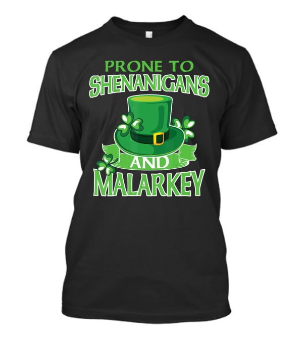 Prone To Shenanigans And Malarkey St Patrick's Day Irish Hat Clover T-Shirt