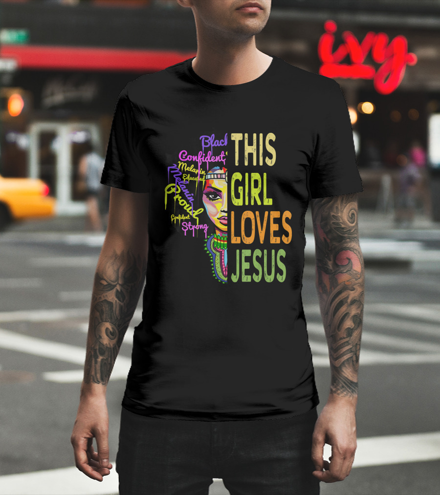 This Girl Loves Jesus Black Confident Melanin Proud Educated Strong T-Shirt