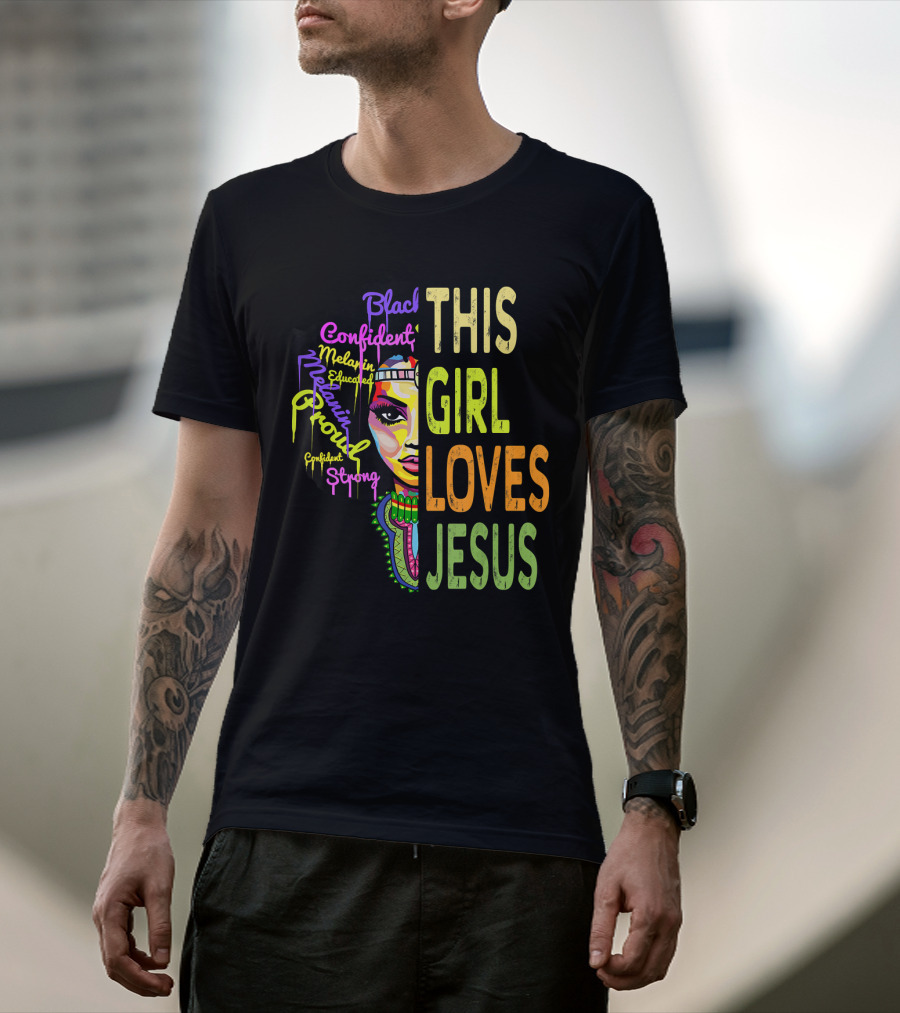 This Girl Loves Jesus Black Confident Melanin Proud Educated Strong T-Shirt
