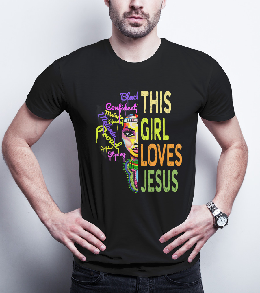 This Girl Loves Jesus Black Confident Melanin Proud Educated Strong T-Shirt