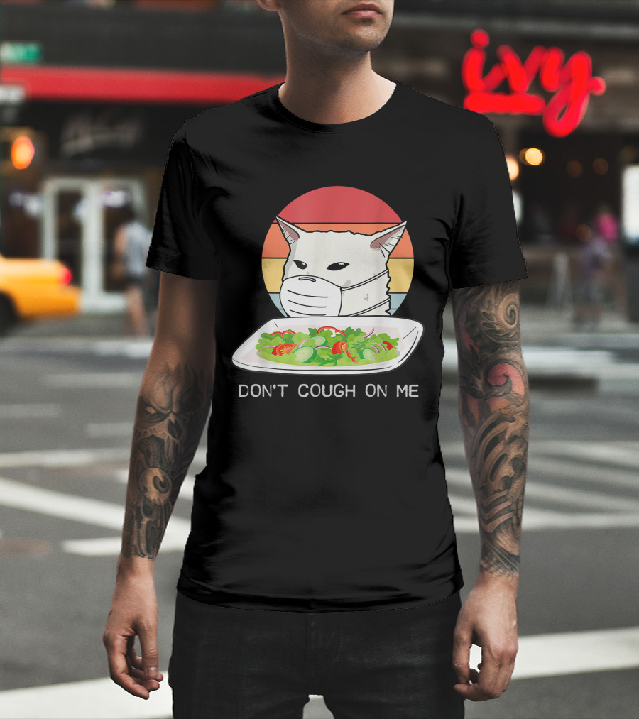 Don't Cough On Me Cat With Mask And Salad T-Shirt