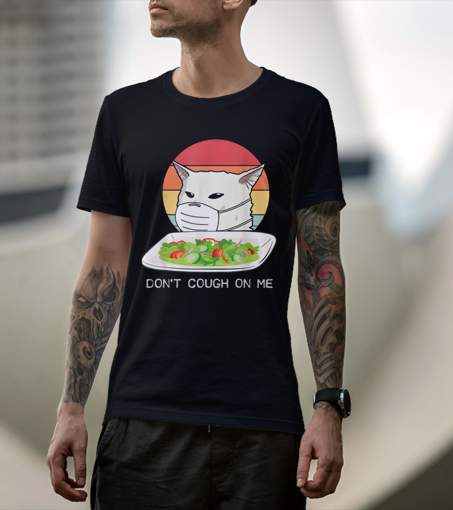 Don't Cough On Me Cat With Mask And Salad T-Shirt