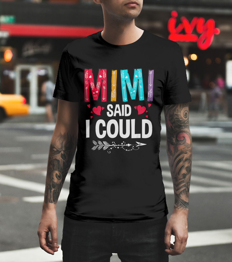 Mimi Said I Could Colorful Arrow Hearts T-Shirt