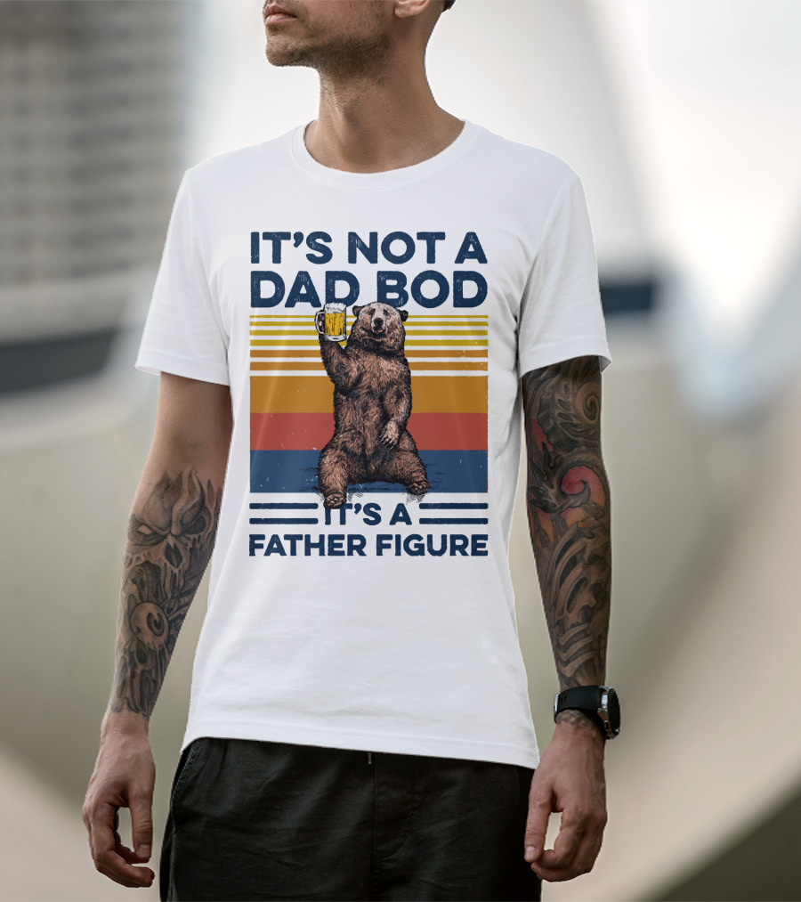 Bear Holding Beer It's Not A Dad Bod It's A Father Figure T-Shirt