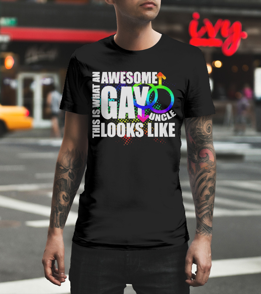 This Is What An Awesome Gay Uncle Looks Like T-Shirt