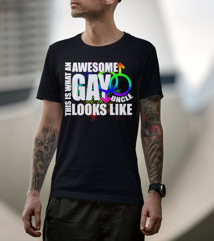 This Is What An Awesome Gay Uncle Looks Like T-Shirt