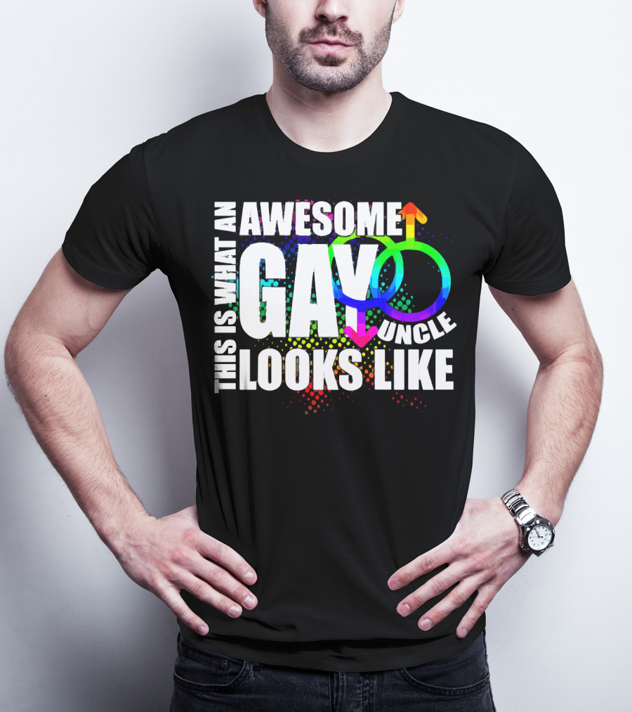 This Is What An Awesome Gay Uncle Looks Like T-Shirt