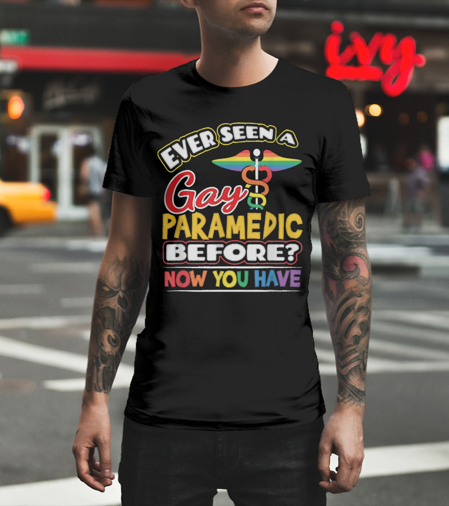 Ever Seen A Gay Paramedic Before? Now You Have T-Shirt