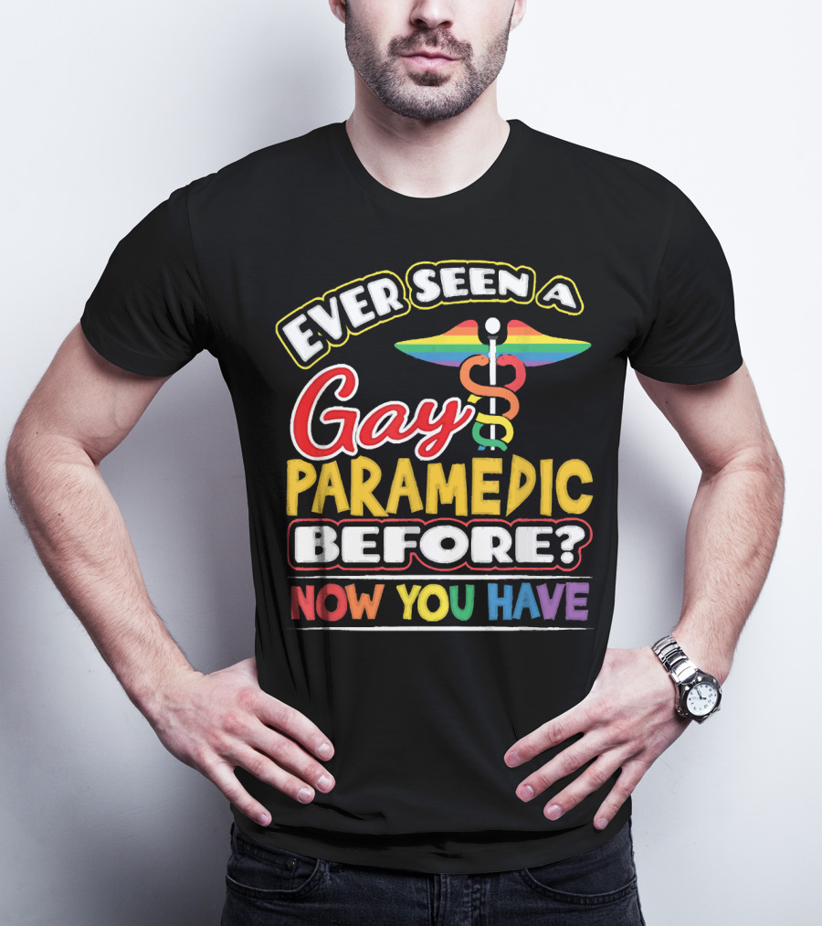 Ever Seen A Gay Paramedic Before? Now You Have T-Shirt