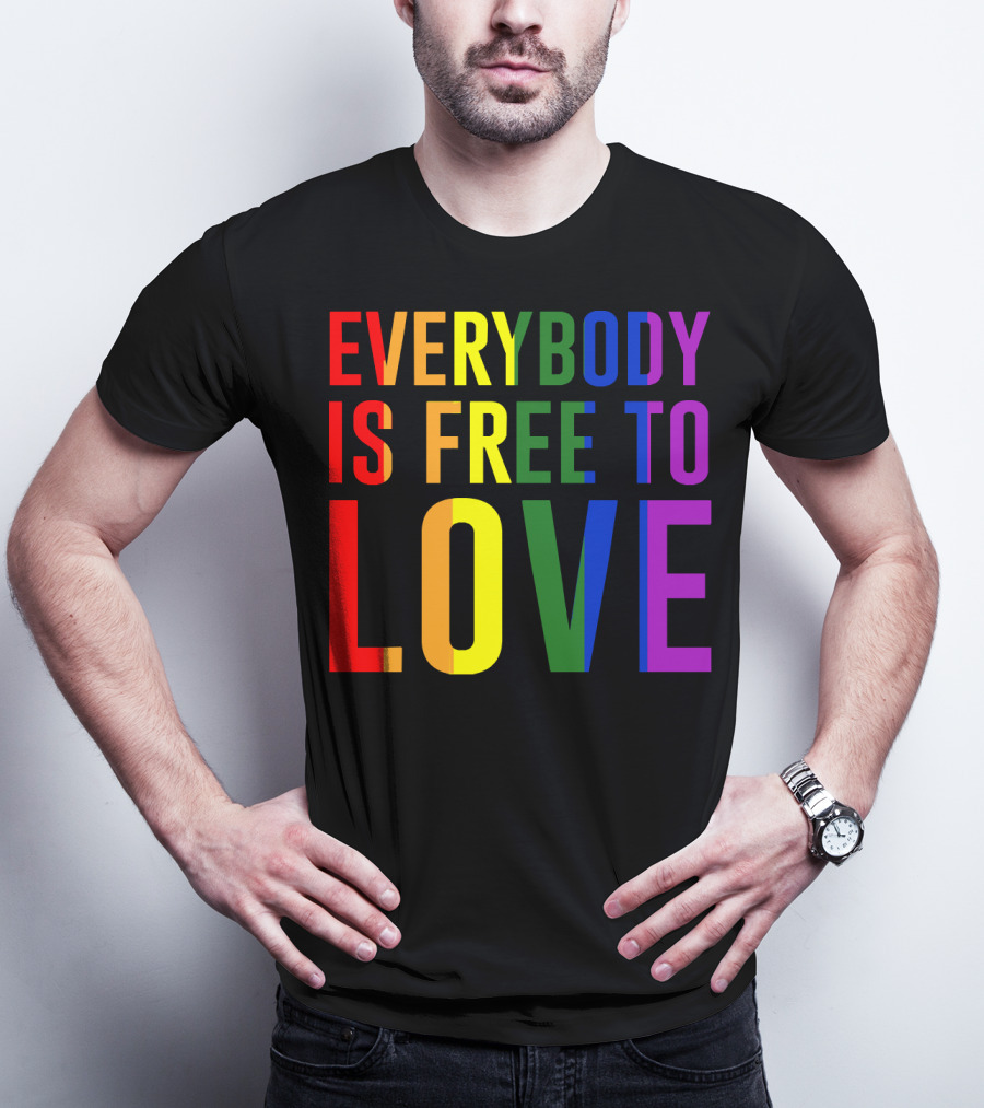 Everybody Is Free To Love Rainbow Colors Pride Message T-Shirt