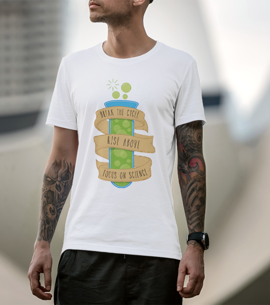 Break The Cycle Morty Rise Above Focus On Science T-Shirt