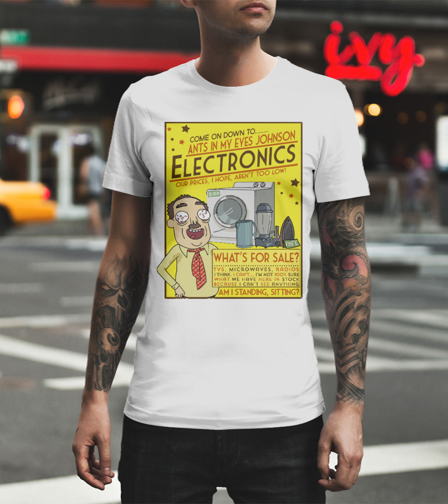 Ants In My Eyes Johnson Electronics Advertisement Rick And Morty Come On Down TV Microwaves Radios T-Shirt