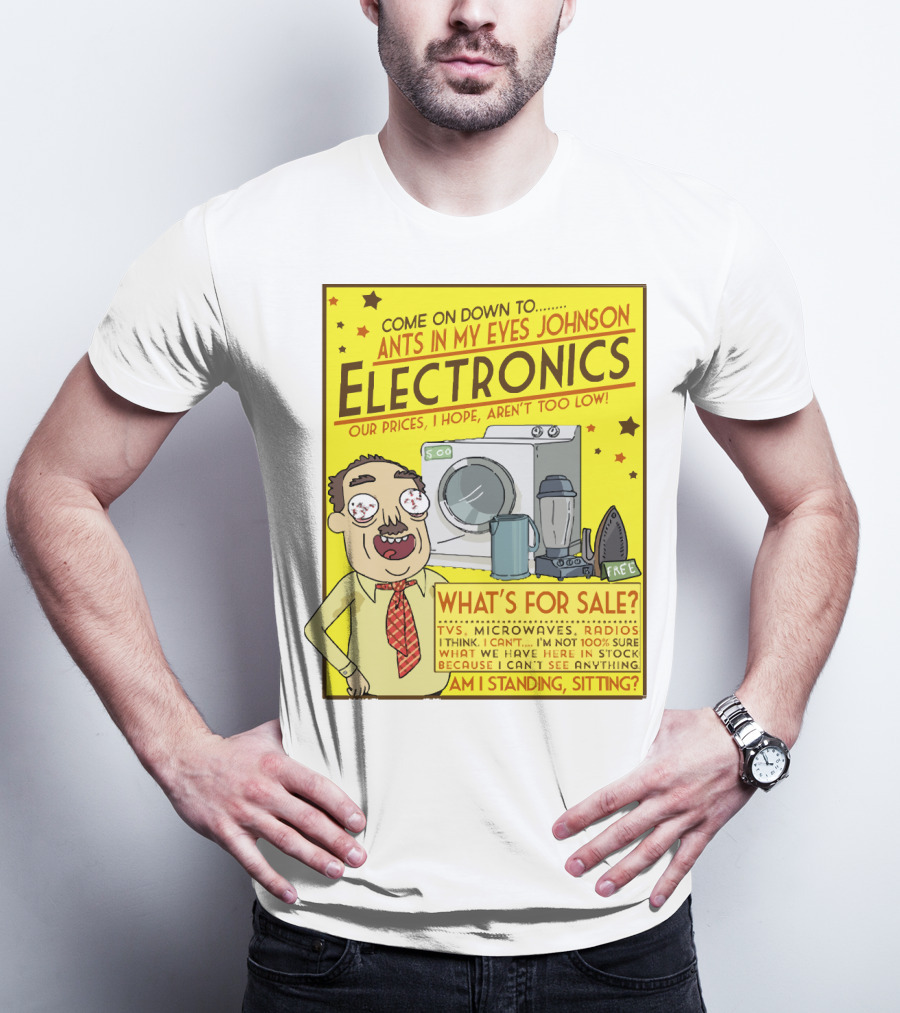 Ants In My Eyes Johnson Electronics Advertisement Rick And Morty Come On Down TV Microwaves Radios T-Shirt