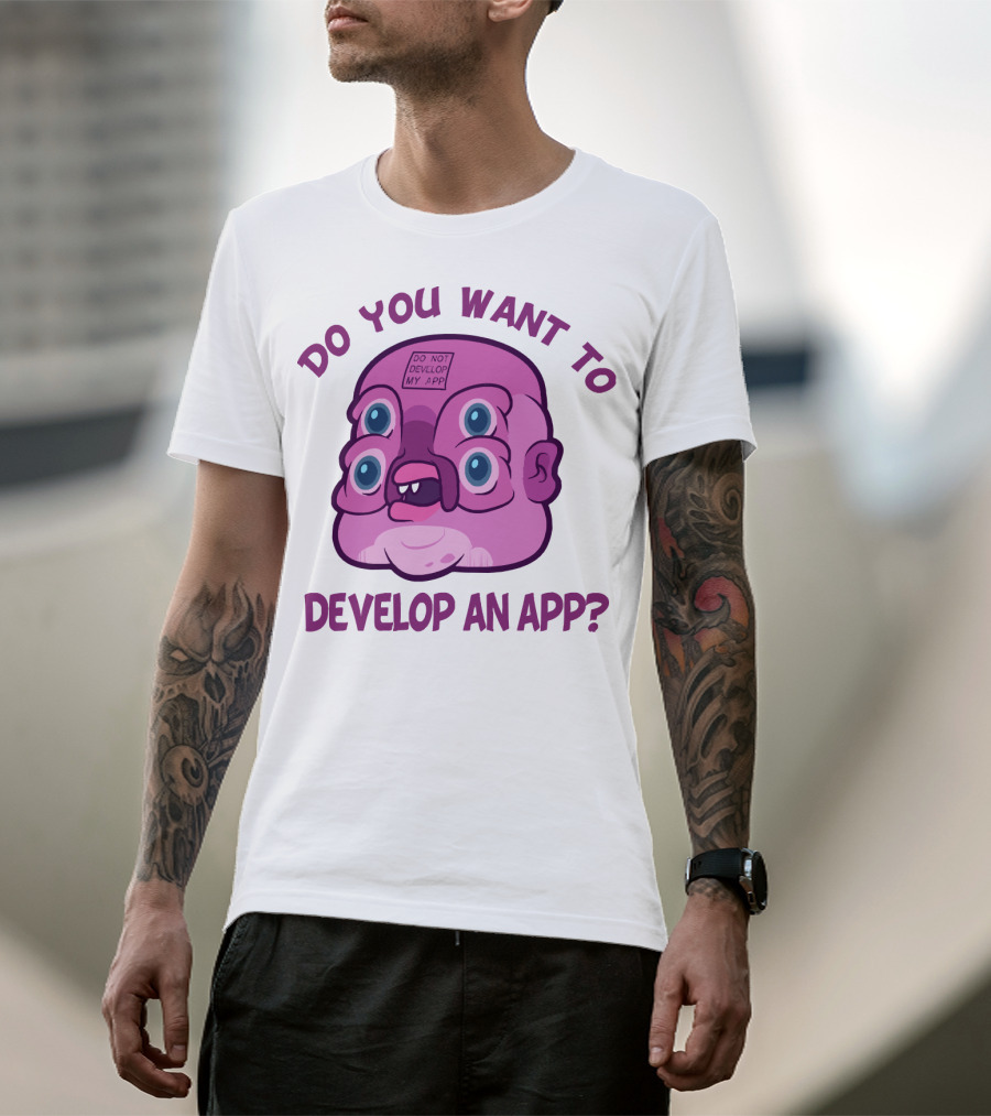 Do You Want To Develop An App GLOOTIE Do Not Develop My App T-Shirt