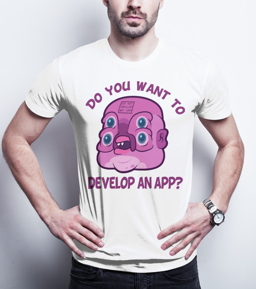 Do You Want To Develop An App GLOOTIE Do Not Develop My App T-Shirt
