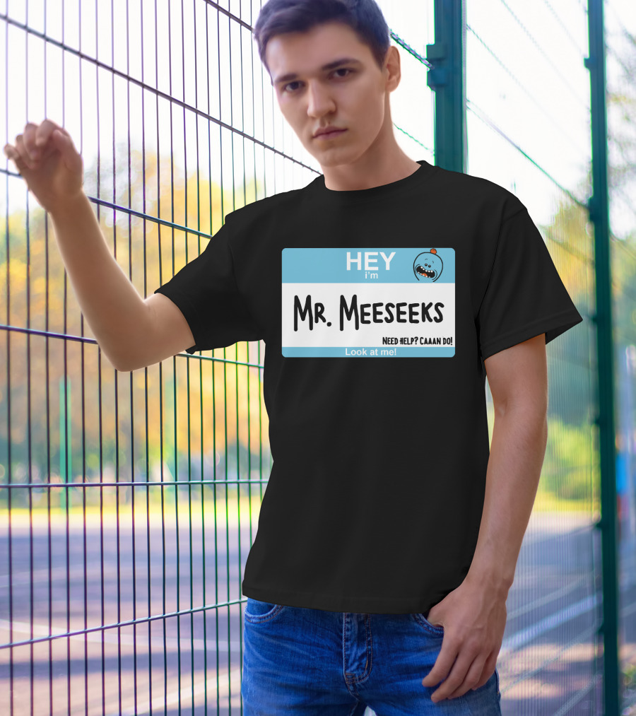 HEY I'm Mr. Meeseeks Need Help? Caaaan Do Look At Me T-Shirt