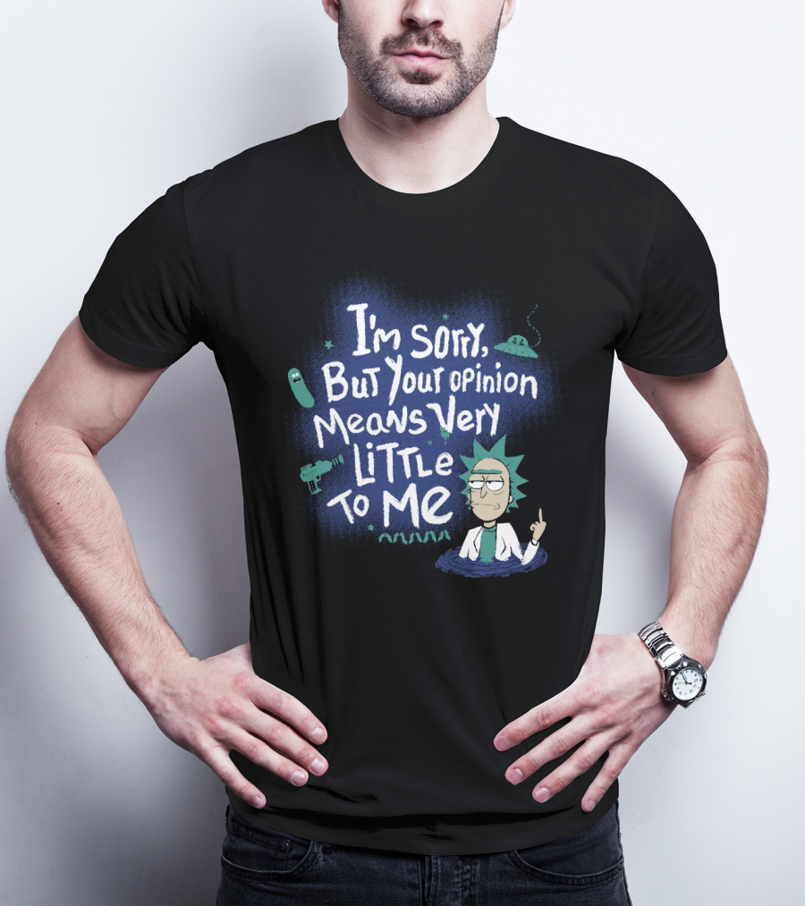 I'm Sorry But Your Opinion Means Very Little To Me Rick Alien Pickle Gun UFO T-Shirt