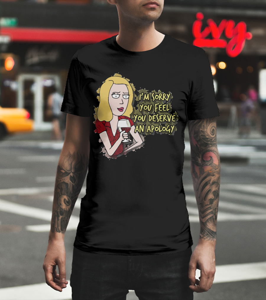 I'm Sorry You Feel You Deserve An Apology Beth Rick And Morty Wine Glass T-Shirt