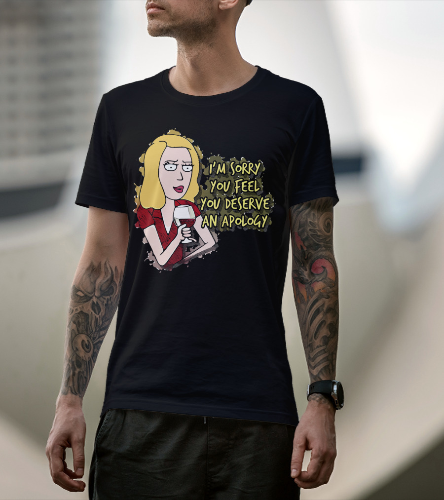 I'm Sorry You Feel You Deserve An Apology Beth Rick And Morty Wine Glass T-Shirt