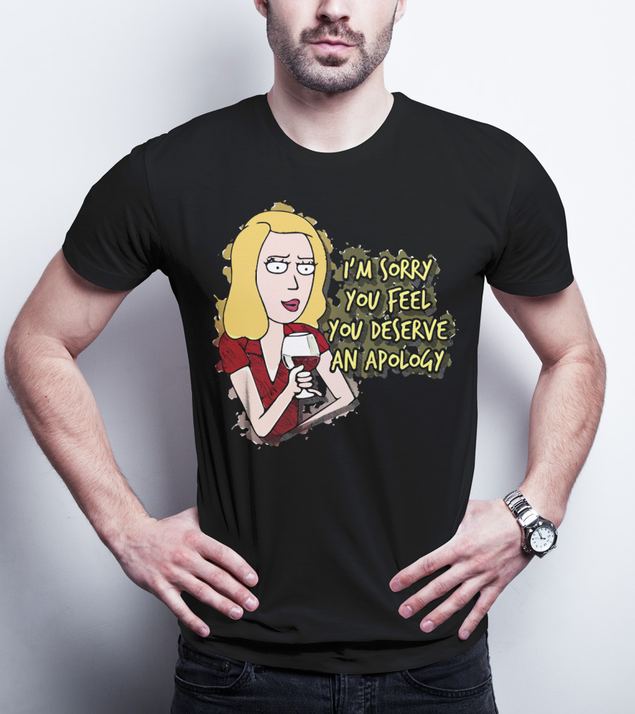 I'm Sorry You Feel You Deserve An Apology Beth Rick And Morty Wine Glass T-Shirt