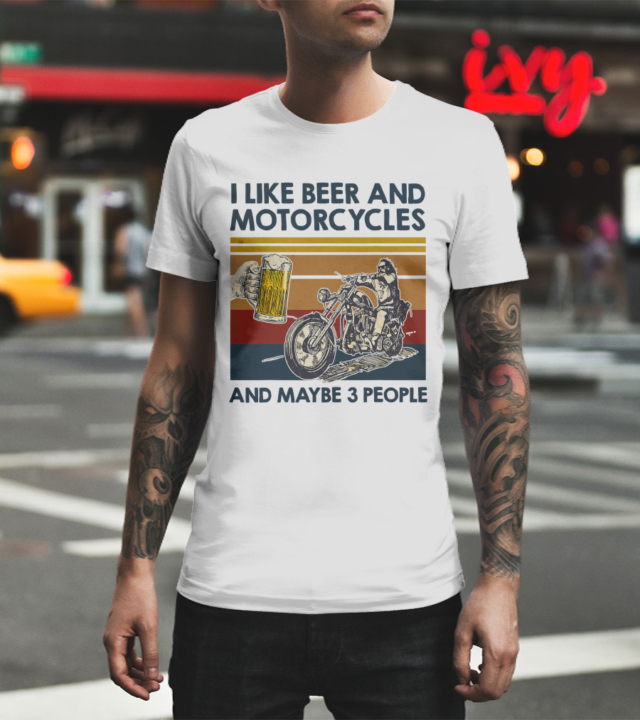I Like Beer And Motorcycles And Maybe 3 People T-Shirt
