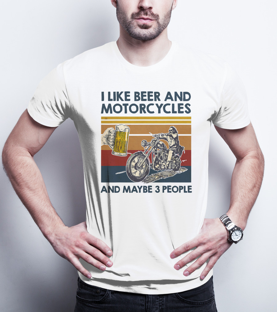 I Like Beer And Motorcycles And Maybe 3 People T-Shirt