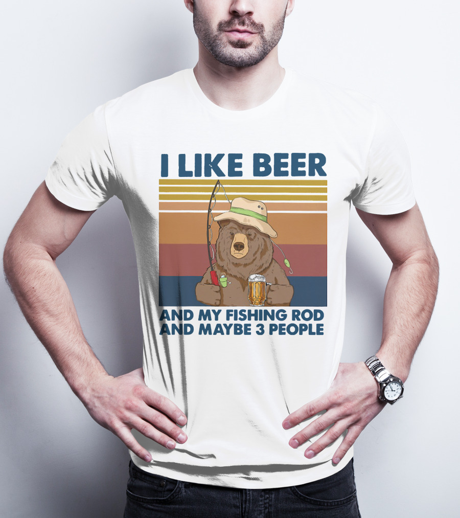 I Like Beer My Fishing Rod And Maybe 3 People Bear Drink Beer T-Shirt