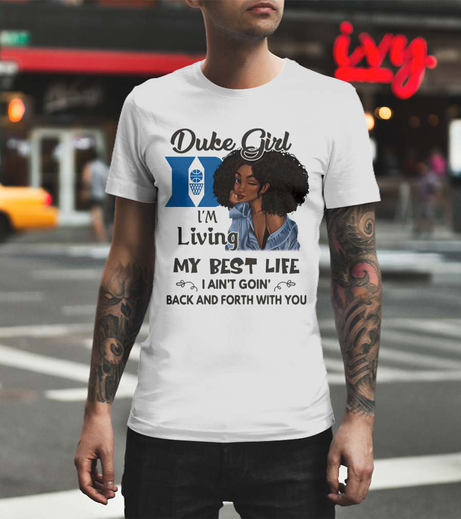 Duke Girl Living My Best Life I Ain't Goin' Back And Forth With You T-Shirt