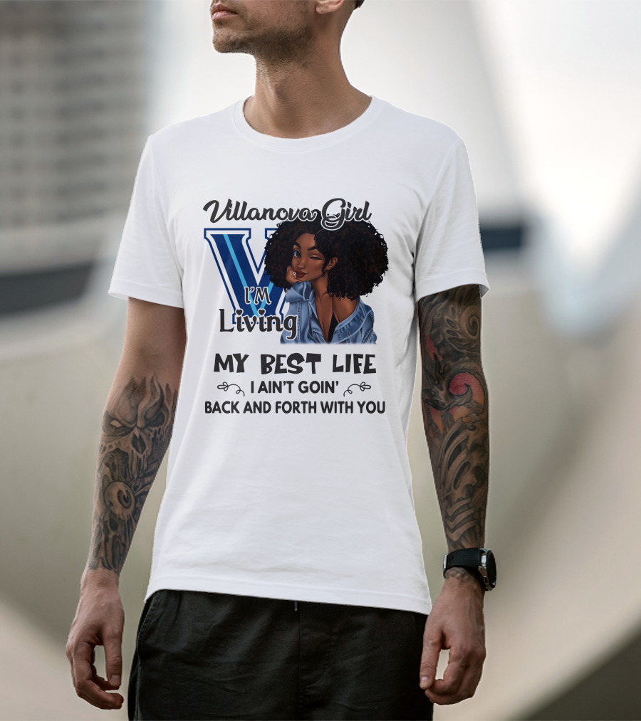 Villanova Girl I'm Living My Best Life I Ain't Goin' Back And Forth With You T-Shirt
