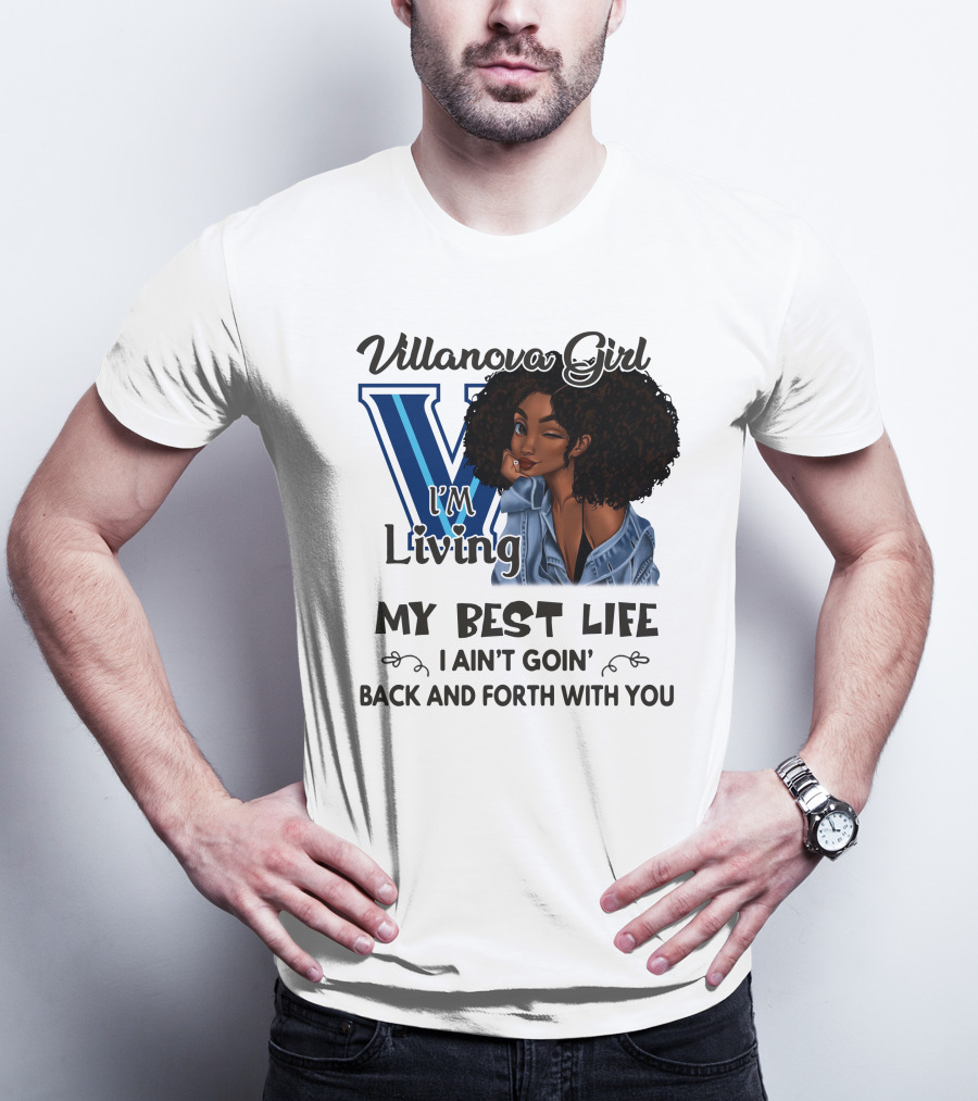 Villanova Girl I'm Living My Best Life I Ain't Goin' Back And Forth With You T-Shirt