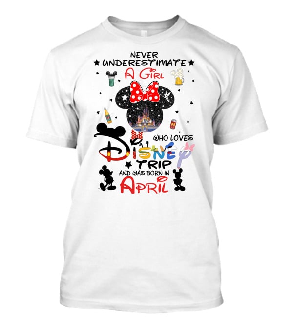 Never Underestimate A Girl Who Loves Disney Trip And Was Born In April T-Shirt