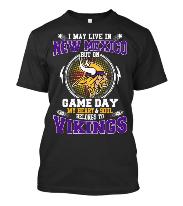 I May Live In New Mexico But On Game Day My Heart & Soul Belongs To Vikings T-Shirt