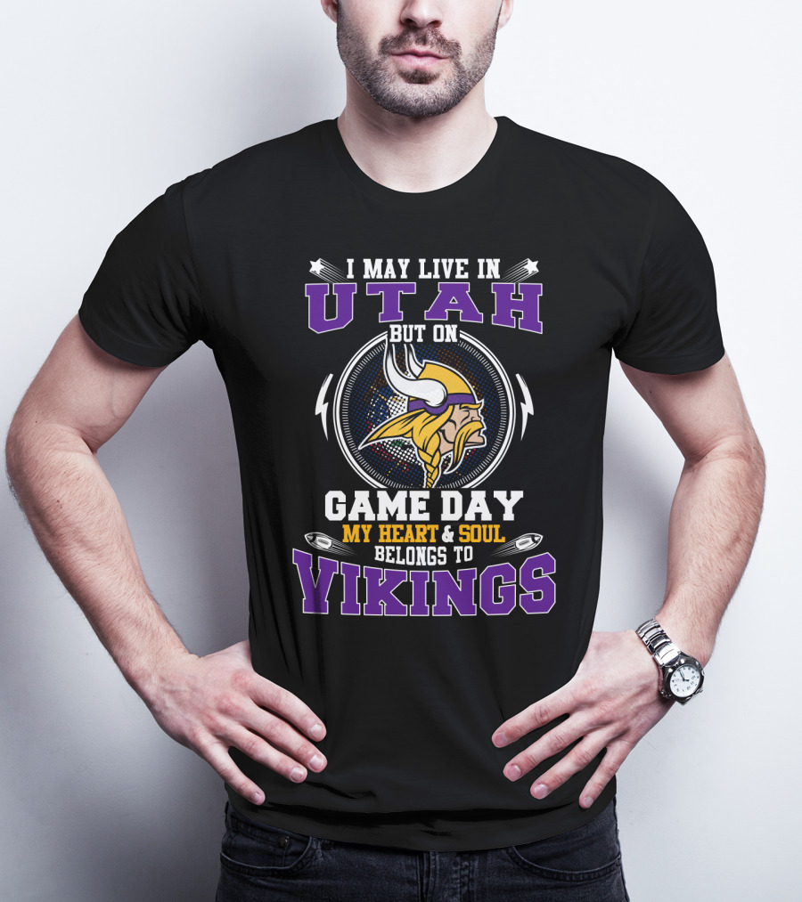 I May Live In Utah But On Game Day My Heart & Soul Belongs To Vikings T-Shirt