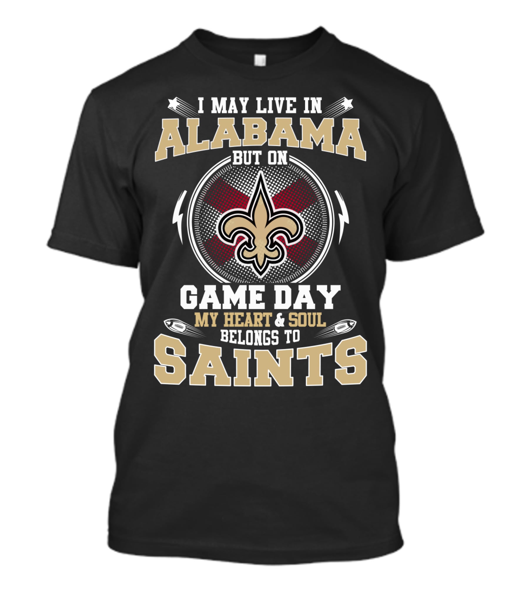 I May Live In Alabama But On Game Day My Heart & Soul Belongs To Saints T-Shirt