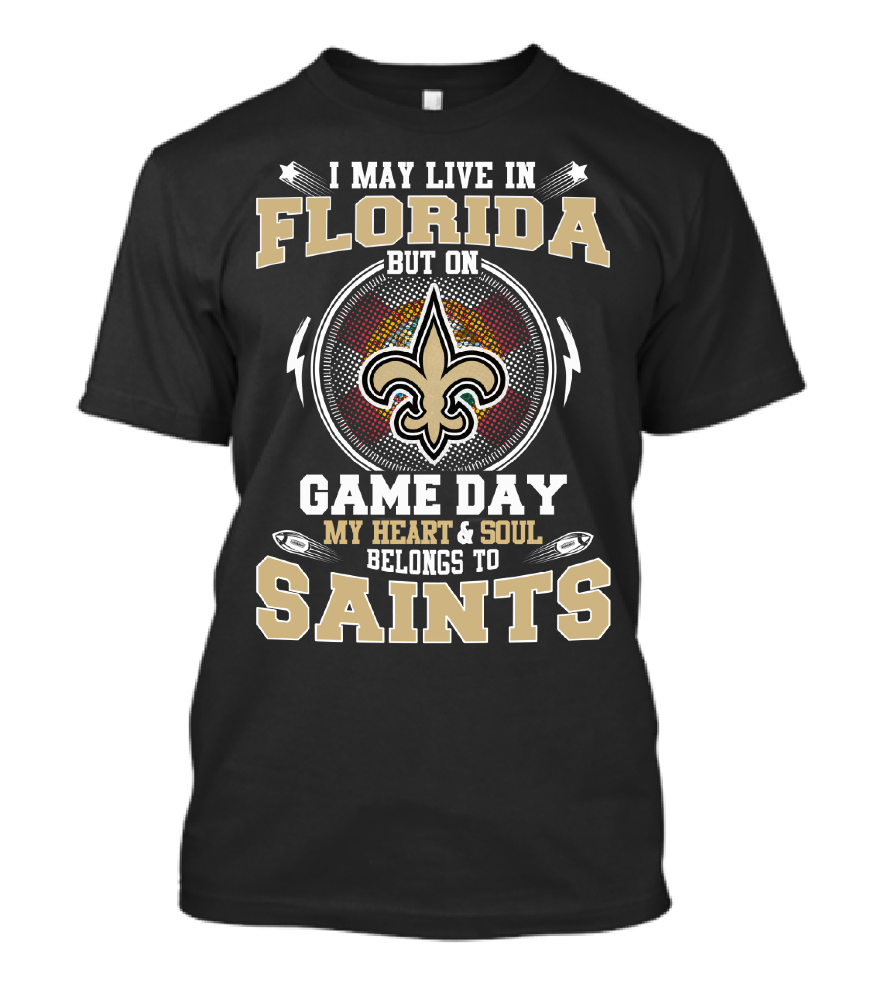 I May Live In Florida But On Game Day My Heart And Soul Belongs To Saints T-Shirt