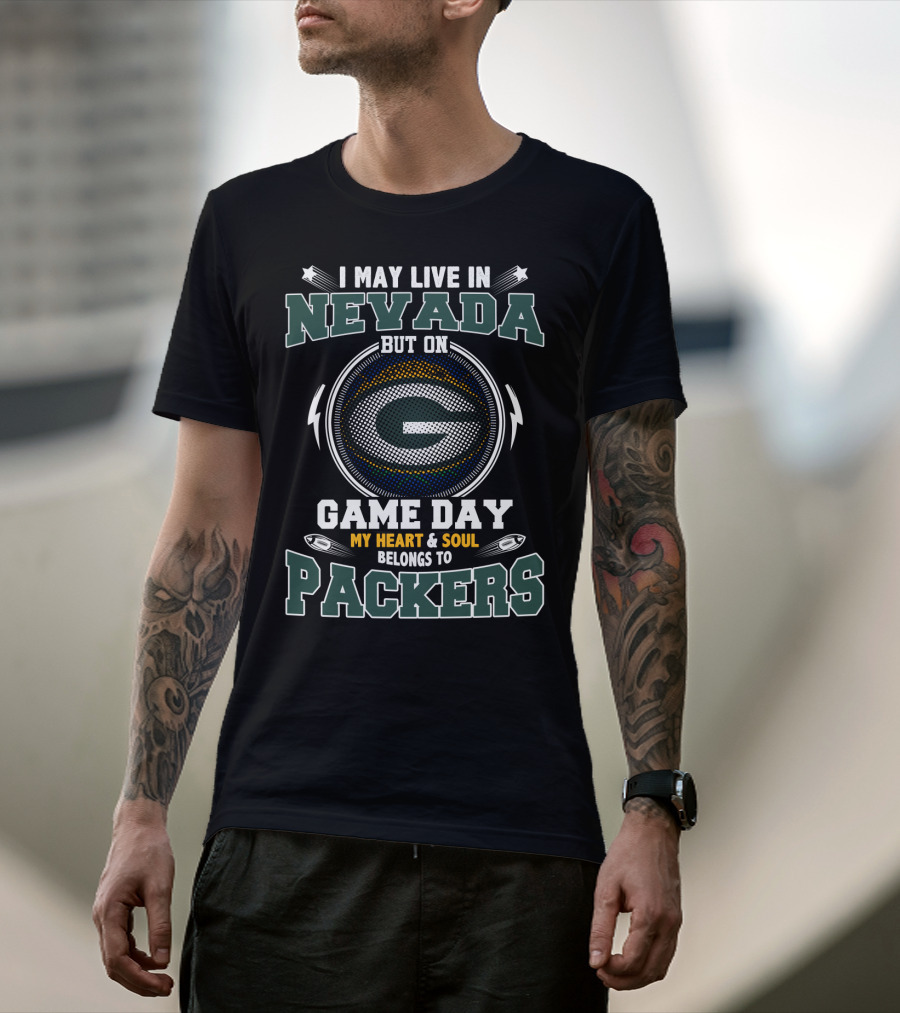 I May Live In Nevada But On Game Day My Heart & Soul Belongs To Packers T-Shirt
