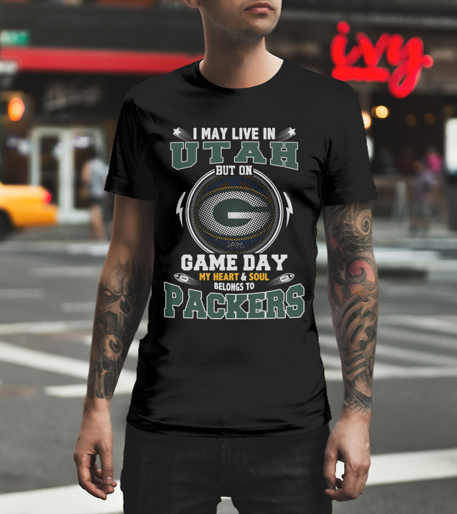 I May Live In Utah But On Game Day My Heart And Soul Belongs To Packers T-Shirt